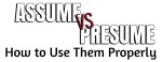 Assume Versus Presume – J.M. NORTHUP